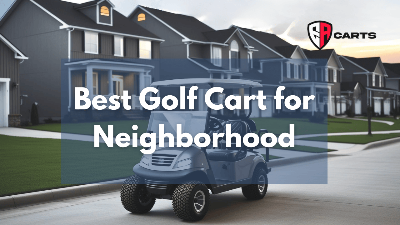 Best Golf Cart for Neighborhood: Top Picks for 2024 – EA Carts